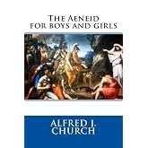 The Aeneid for boys and girls: Church, Alfred J.: 9781548421847: Amazon ...