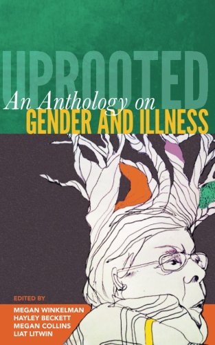 Uprooted: An Anthology on Gender and Illness: Winkelman, Megan, Beckett ...