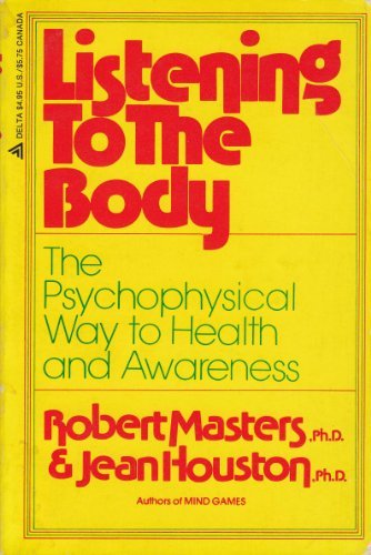 Listening to the Body the Psychophysical: Robert E. L Masters, Jean ...