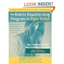 The Matrix Repatterning Program for Pain Relief: Self-Treatment for Musculoskeletal Pain (New ...
