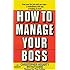 How to Manage Your Boss: Developing the Perfect Working Relationship ...