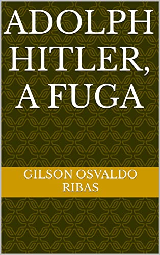 Adolph Hitler, a fuga - eBook, Resumo, Ler Online e PDF - por Ribas ...