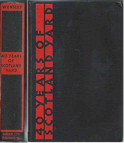 Forty Years of Scotland Yard: Wensley, Frederick Porter; Dilnot, George ...