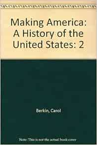Making America: A History of the United States: Berkin, Carol ...