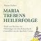 Maria Treben's Heilerfolge: Briefe und Berichte von Heilerfolgen mit ...