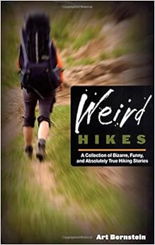 Weird Hikes: A Collection Of Bizarre, Funny, And Absolutely True Hiking ...