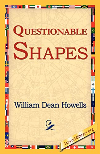 Questionable Shapes: Howells, William Dean, 1st World Library, 1stworld Library: 9781421811963 ...