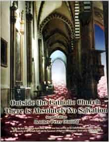 Outside the Catholic Church There Is Absolutely No Salvation: Brother ...