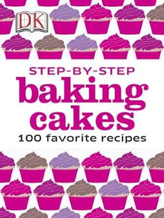 Step by Step Baking Cakes (DK Illustrated Cook Books) eBook: DK ...