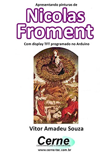 Apresentando pinturas de Nicolas Froment Com display TFT programado no Arduino - eBook, Resumo ...
