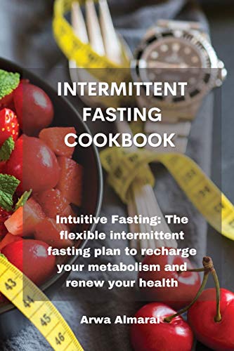 Intermittent Fasting Cookbook: Intuitive Fasting: The flexible ...
