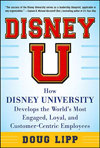 Disney U: How Disney University Develops the World's Most Engaged ...
