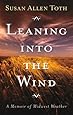 Leaning Into The Wind: A Memoir Of Midwest Weather: Susan Allen Toth ...