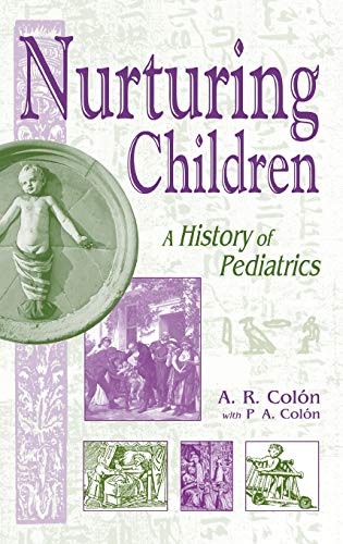 Nurturing Children: A History of Pediatrics: 9780313310805: Medicine ...