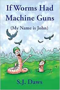 Amazon.com: If Worms Had Machine Guns: (My Name is John) (9781434345110 ...