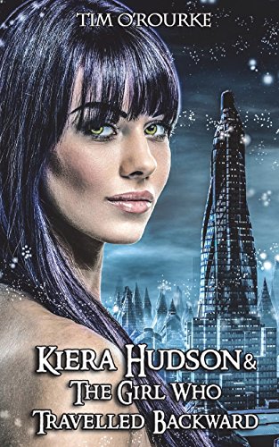 Kiera Hudson & The Girl Who Travelled Backward (Kiera Hudson Series ...