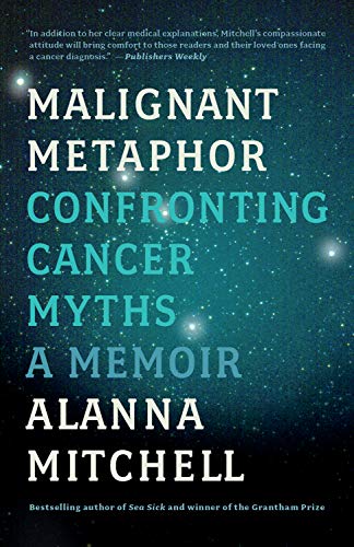 Malignant Metaphor: Confronting Cancer Myths, a Memoir: Mitchell ...