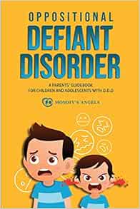 Oppositional Defiant Disorder: A Parents' Guidebook for Children and ...