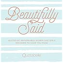 Beautifully Said: Quotes by remarkable women and girls, designed to ...