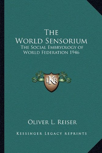 The World Sensorium: The Social Embryology of World Federation 1946 ...