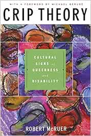 Crip Theory: Cultural Signs of Queerness and Disability: McRuer, Robert ...