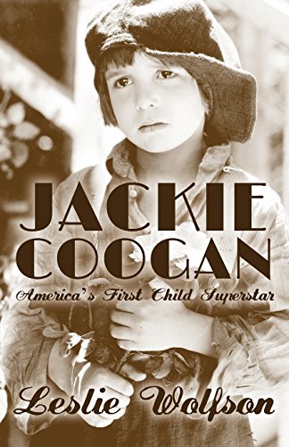 Jackie Coogan: America's First Child Superstar: Wolfson, Leslie ...