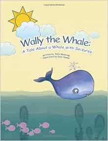 Wally The Whale: A Tale About A Whale With Seizures: Sara Manning ...
