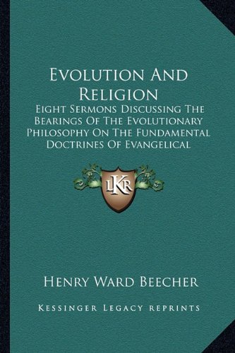 Evolution And Religion: Eight Sermons Discussing The Bearings Of The ...