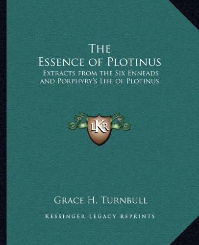 The Essence of Plotinus: Extracts from the Six Enneads and Porphyry's ...