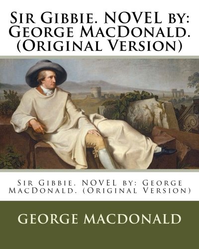 Sir Gibbie. NOVEL by: George MacDonald. (Original Version ...