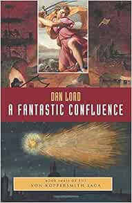 A Fantastic Confluence: Book Three of the Von Koppersmith Saga: Dan ...