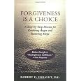 Forgiveness is a Choice: A Step-by-Step Process for Resolving Anger and ...
