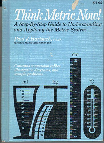 Think Metric Now! A Step-by-Step Guide to Understanding and Applying ...