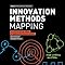 Innovation Methods Mapping: De-mystifying 80+ Years of Innovation ...