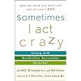 Sometimes I Act Crazy: Living with Borderline Personality Disorder ...