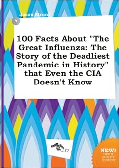 100 Facts about the Great Influenza: The Story of the Deadliest ...