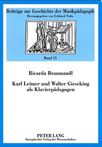 Karl Leimer und Walter Gieseking als Klavierpaedagogen: Braumandl ...