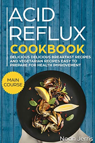 Acid Reflux Cookbook: MAIN COURSE - Delicious Breakfast Recipes and ...