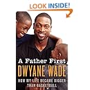 A Father First: How My Life Became Bigger Than Basketball: Dwyane Wade ...