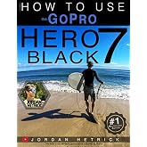 How To Use The GoPro Hero 4 Black: Hetrick, Jordan: 9780991654741 ...