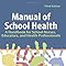 Manual of School Health: A Handbook for School Nurses, Educators, and ...
