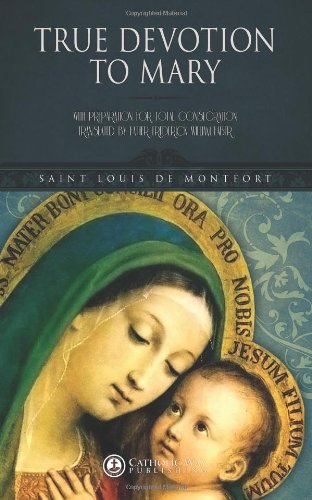 True Devotion to Mary: With Preparation for Total Consecration ...