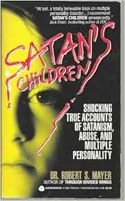 Satan's Children: Shocking True Accounts of Satanism, Abuse, and ...