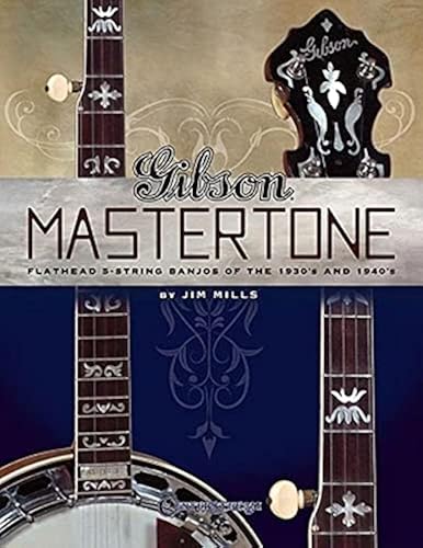Gibson Mastertone: Flathead 5-String Banjos of the 1930s and 1940s in ...