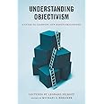 Understanding Objectivism: A Guide to Learning Ayn Rand's Philosophy ...
