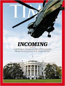 TIME magazine (January 23, 2017) Incoming-A Survival Guide to the White ...