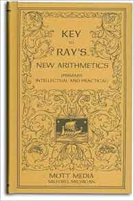 Key to Ray's New Arithmetics: Primary, Intellectual and Practical (Ray ...