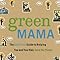Green Mama: The Guilt-Free Guide to Helping You and Your Kids Save the ...