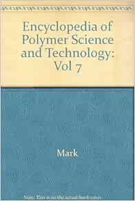 Encyclopedia of Polymer Science and Technology (Volume 7): Mark, Herman F.: 9780471275107 ...