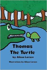 Thomas The Turtle: Alison Larsen: 9781600020971: Amazon.com: Books
